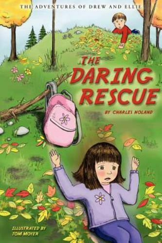The Adventures of Drew and Ellie : The Daring Rescue by Charles Noland